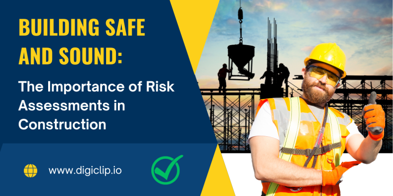 Building Safe and Sound: The Importance of Risk Assessments in Construction – DIGI CLIP mobile forms